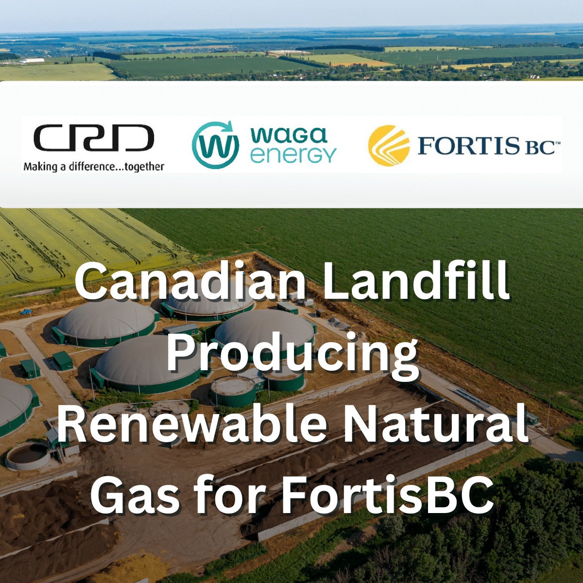 Canadian Landfill Producing Renewable Natural Gas for FortisBC - Biogas ...