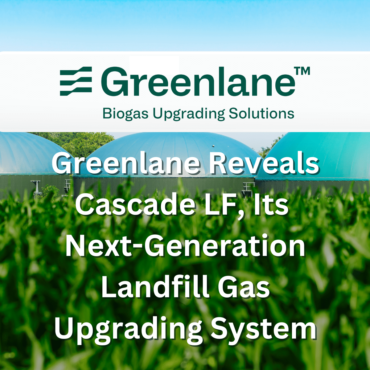Greenlane Reveals Cascade LF - Biogas Community