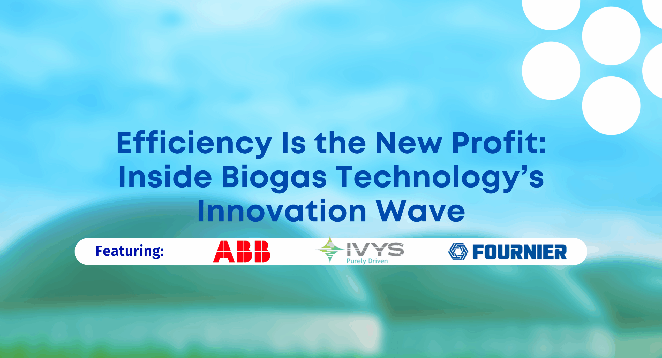 Efficiency Is the New Profit: Inside Biogas Technology’s Innovation ...